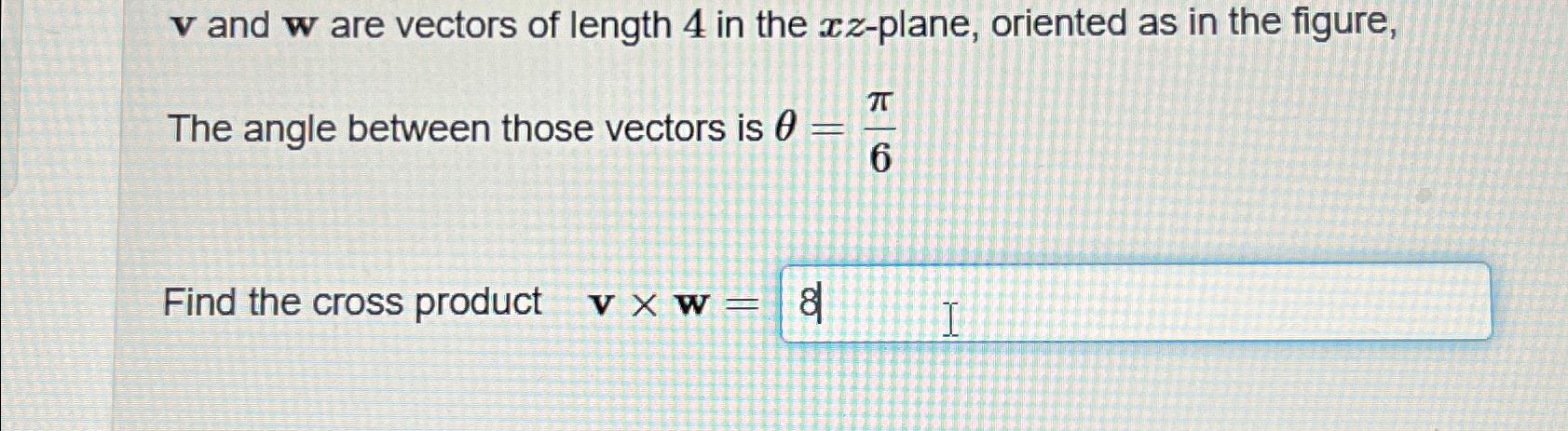 Solved v ﻿and w ﻿are vectors of length 4 ﻿in the xz-plane, | Chegg.com
