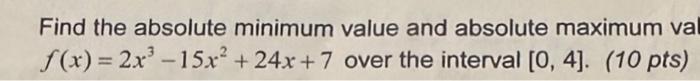Solved Find the absolute minimum value and absolute maximum | Chegg.com