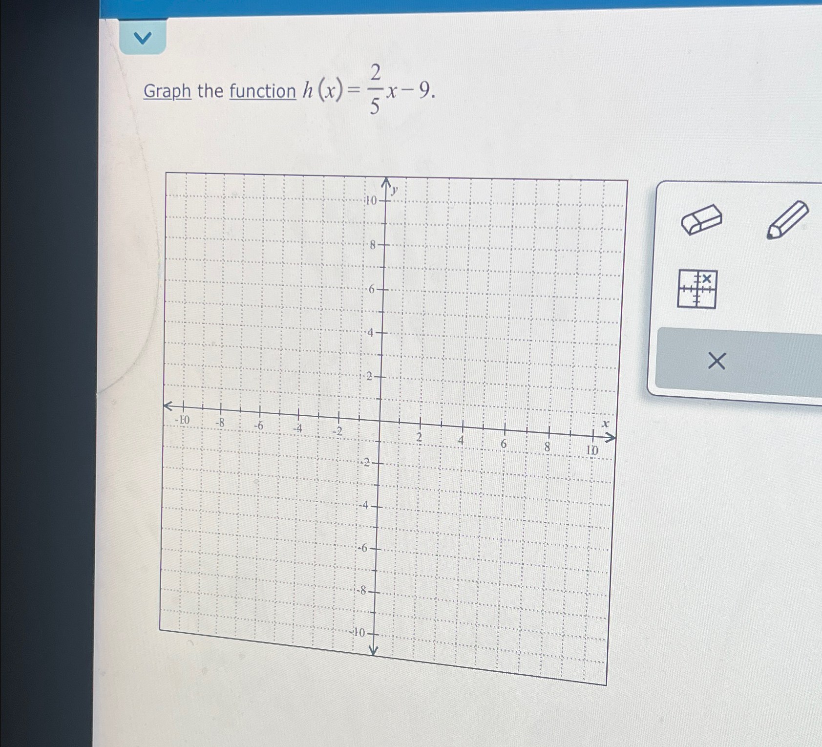 Solved Graph the function h(x)=25x-9. | Chegg.com
