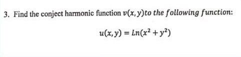 Solved 3. Find the conject harmonic function v(x,y) to the | Chegg.com