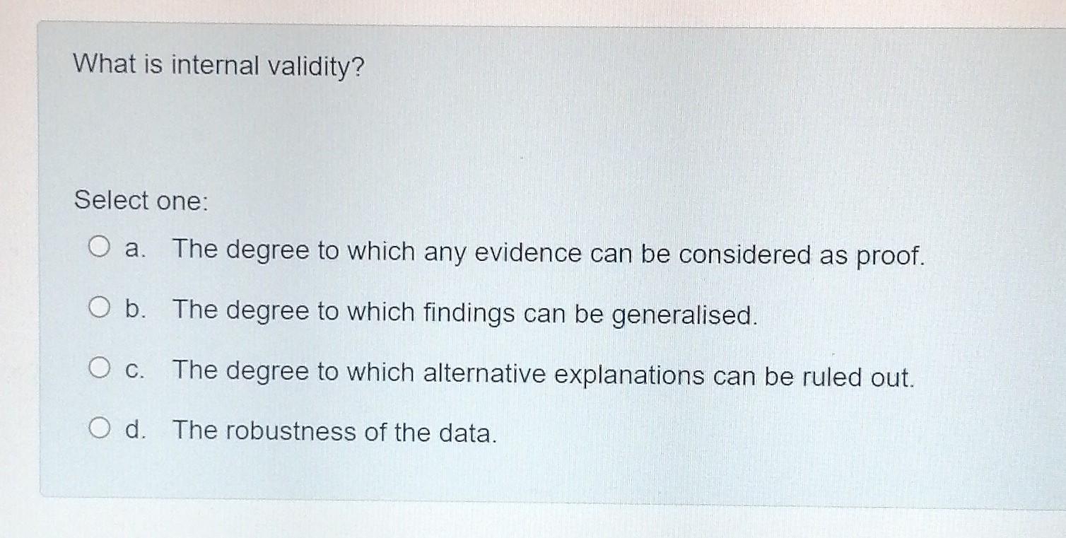 Solved What is internal validity? Select one: a. The degree | Chegg.com