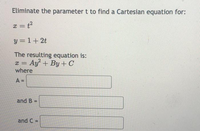 Solved Eliminate the parameter t to find a Cartesian | Chegg.com