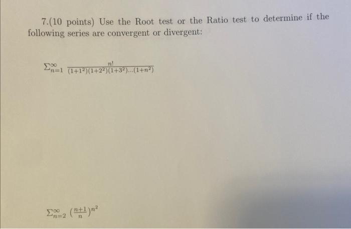 Solved 7. (10 points) Use the Root test or the Ratio test to | Chegg.com