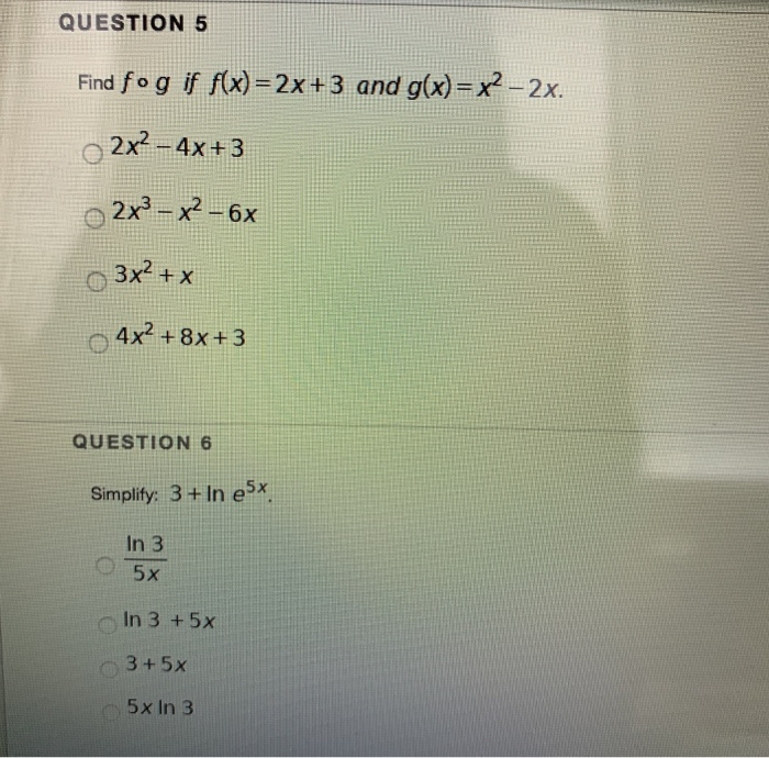 Solved QUESTION 5 Find fog if f(x) = 2x+3 and g(x)= x2 – 2x. | Chegg.com
