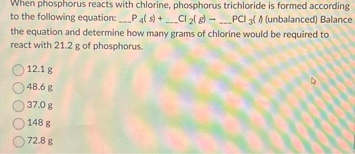 Solved When phosphorus reacts with chlorine, phosphorus | Chegg.com