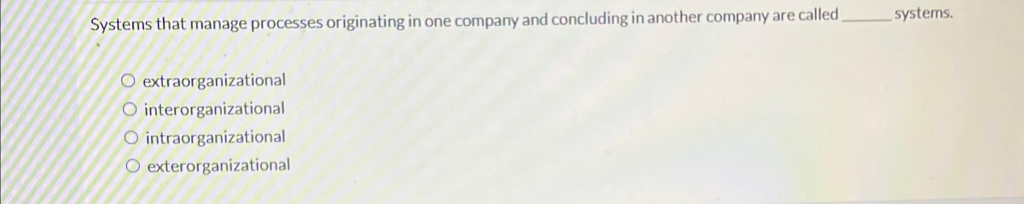 Solved Systems that manage processes originating in one | Chegg.com