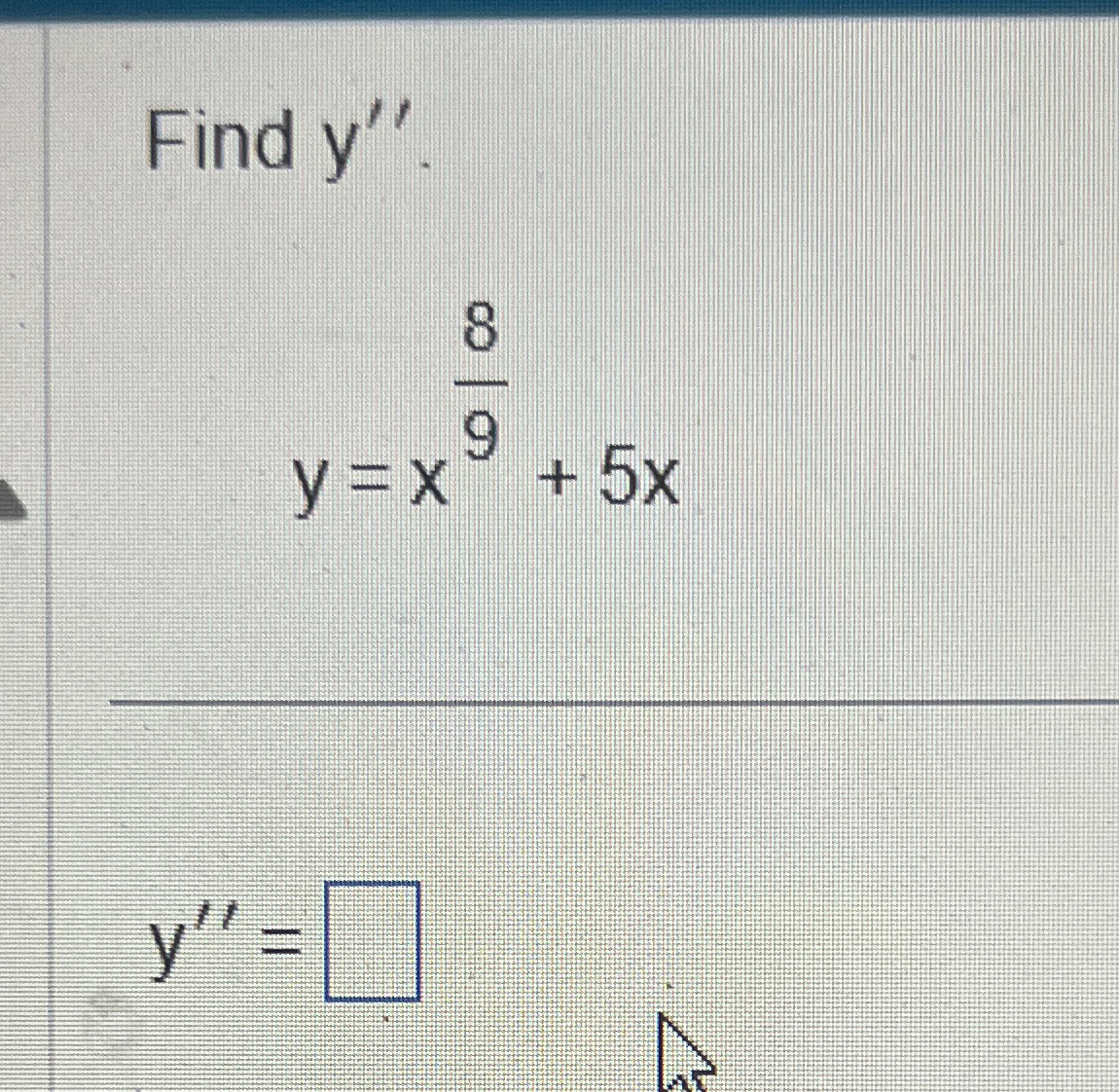 Solved Find y''.y=x89+5xy''= | Chegg.com