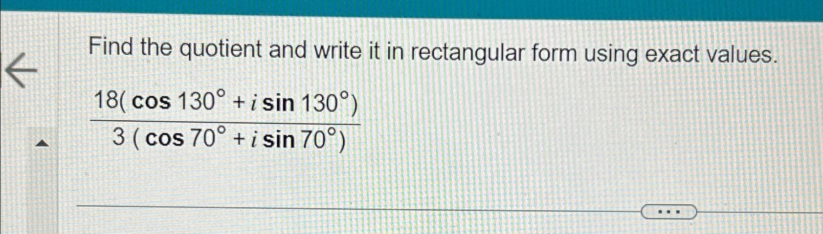 Solved Find the quotient and write it in rectangular form | Chegg.com