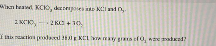 Solved When heated, KClO3 decomposes into KCl and O2. | Chegg.com