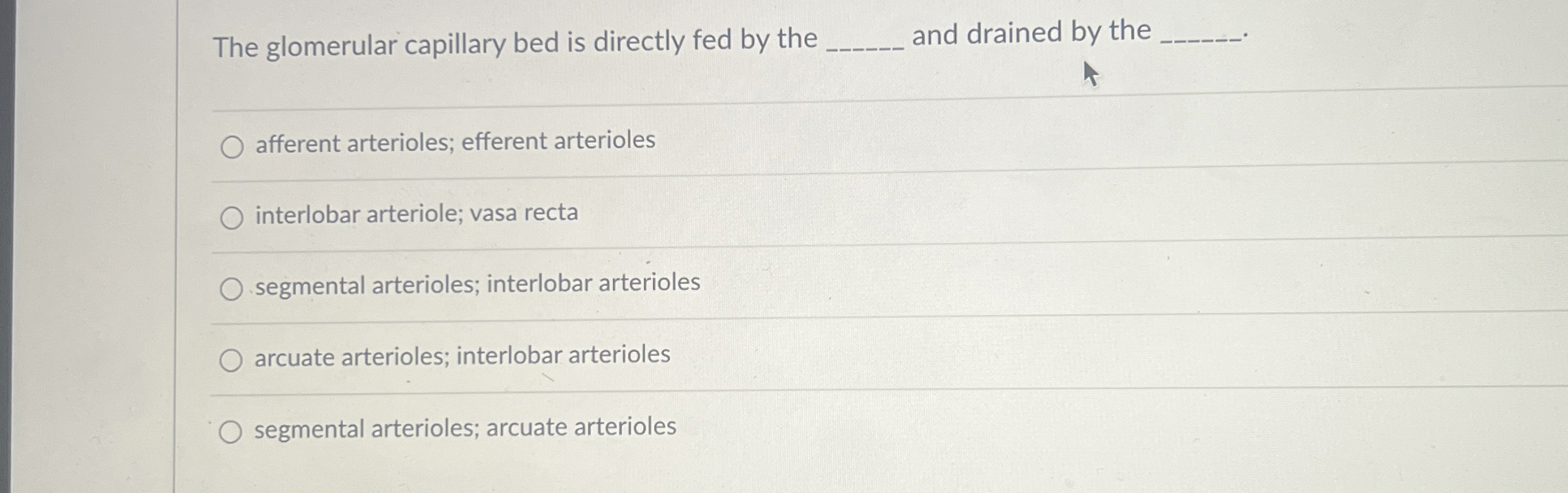 Solved The glomerular capillary bed is directly fed by the | Chegg.com