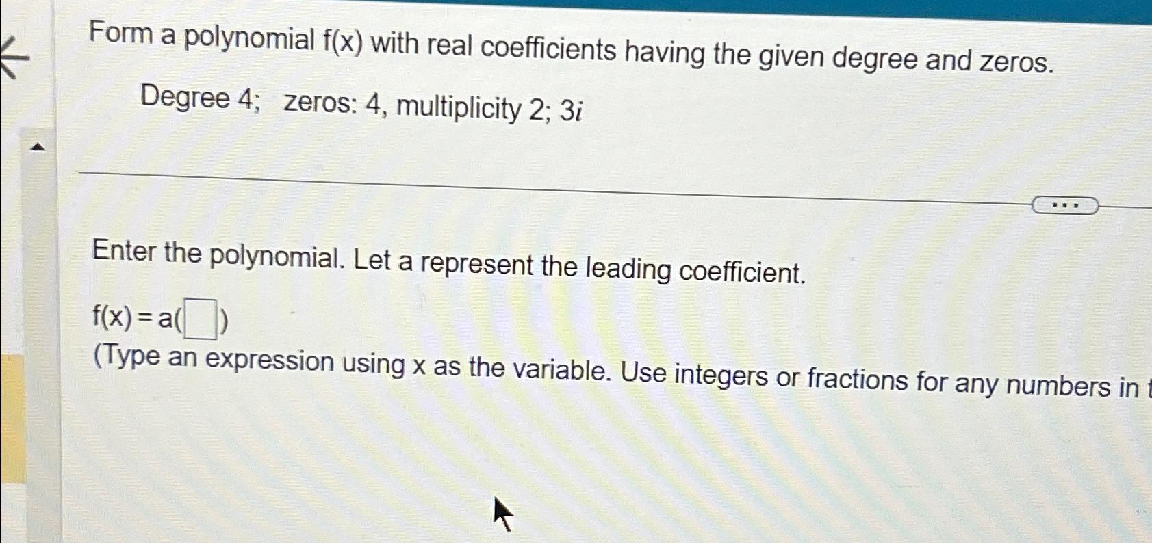 Solved Form a polynomial f(x) ﻿with real coefficients having | Chegg.com