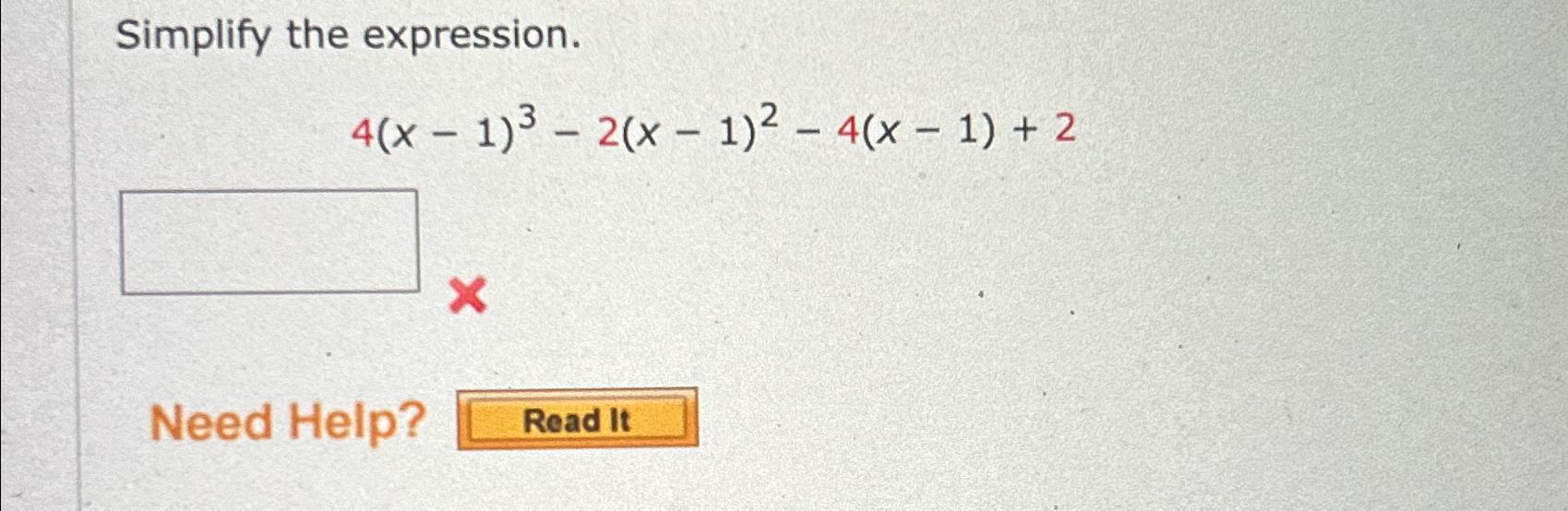 Solved Simplify the expression.4(x-1)3-2(x-1)2-4(x-1)+2Need | Chegg.com