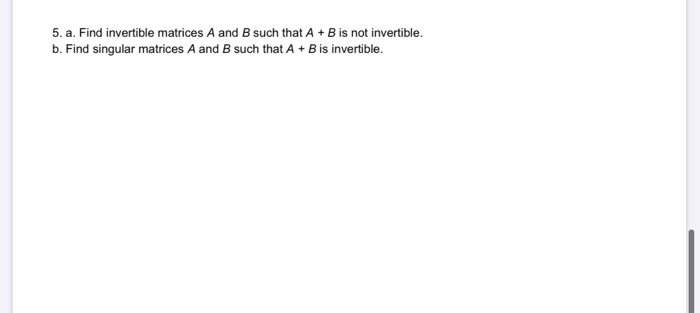 Solved 5. a. Find invertible matrices A and B such that A + | Chegg.com