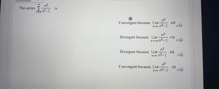 Solved The series Sonis n? Convergent because lim +0 --n2-1 | Chegg.com