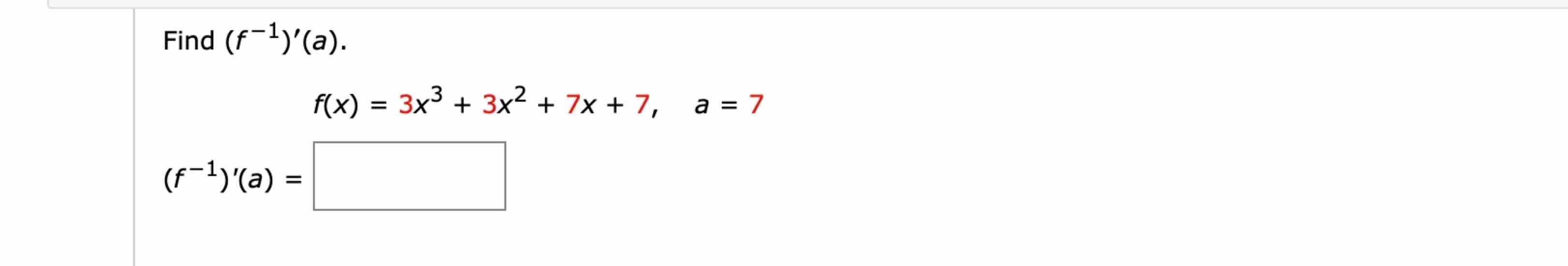 Solved Find (f-1)'(a).,f(x)=3x3+3x2+7x+7,a=7(f-1)'(a)= | Chegg.com