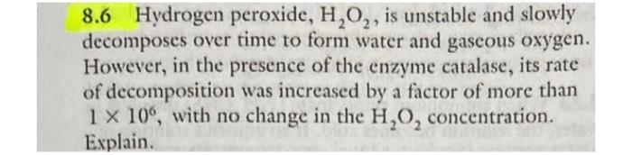 Solved 8.6 Hydrogen peroxide, H2O2, is unstable and slowly | Chegg.com