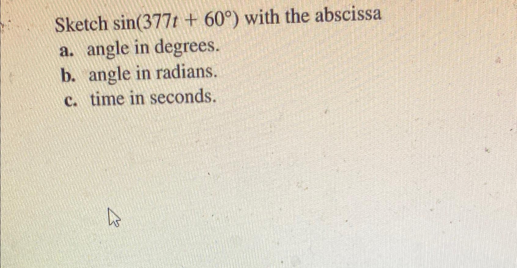 Solved Sketch sin(377t+60°) ﻿with the abscissaa. ﻿angle in | Chegg.com