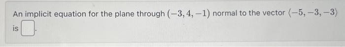 Solved An implicit equation for the plane through (−3,4,−1) | Chegg.com