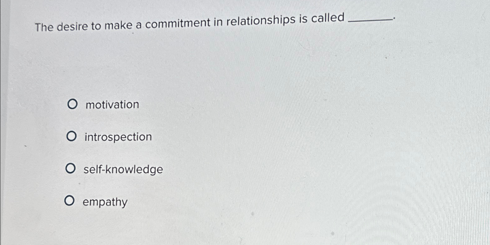 Solved The desire to make a commitment in relationships is | Chegg.com