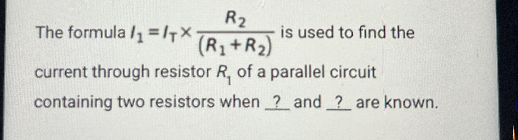 Solved The formula I1=IT×R2(R1+R2) ﻿is used to find the | Chegg.com
