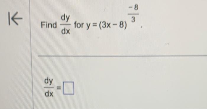 Solved Find dxdy for y=(3x−8)3−8 dxdy= | Chegg.com