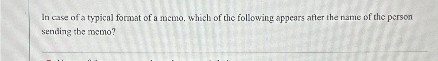 Solved In case of a typical format of a memo, which of the | Chegg.com
