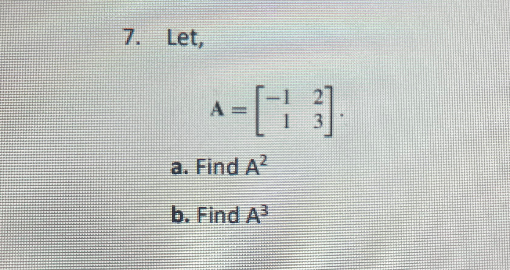 Solved Let,A=[-1213]a. ﻿Find A2b. ﻿Find A3 | Chegg.com