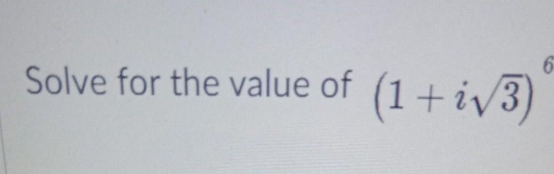 Solved 6. Solve for the value of (1+iV3 | Chegg.com