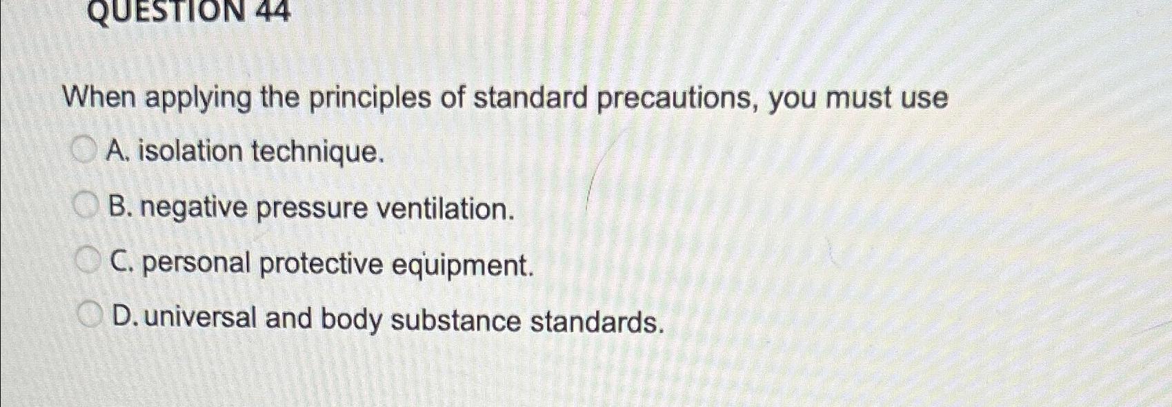 Solved When applying the principles of standard precautions, | Chegg.com