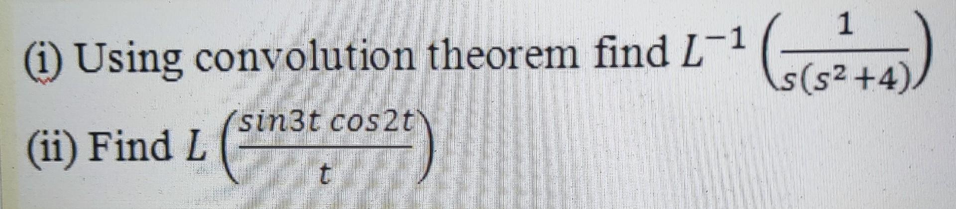 Solved (1) Using convolution theorem find L-1 sin3t cos2th | Chegg.com