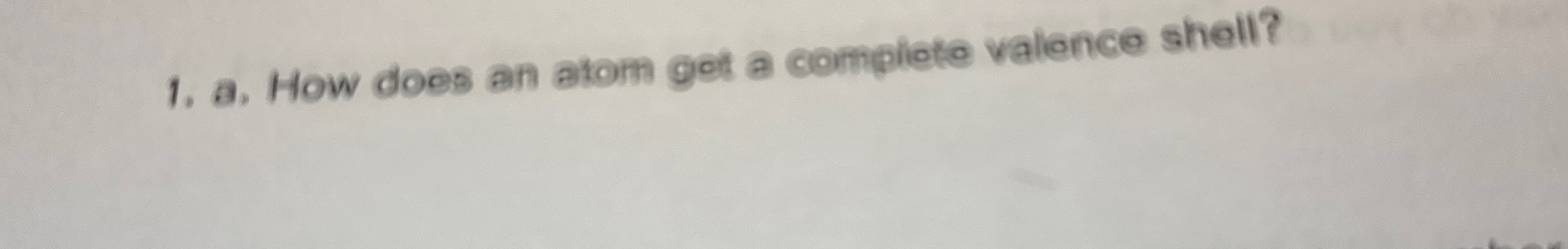 Solved a. ﻿How does an atom got a complete valence shell? | Chegg.com