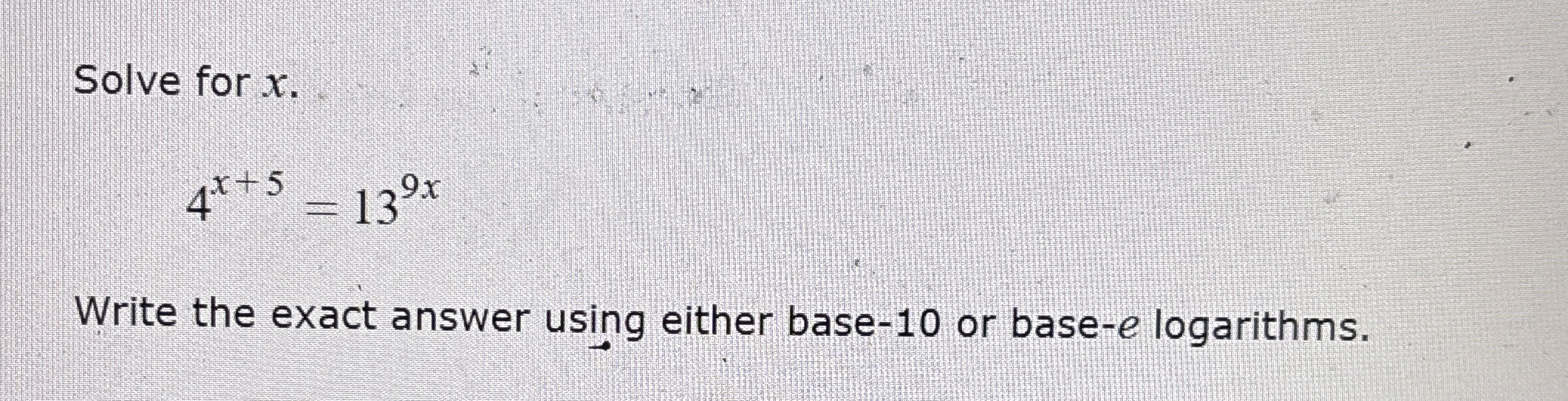 Solved Solve for x.4x+5=139xWrite the exact answer using | Chegg.com