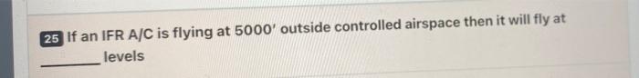 Solved 25 If an IFR A/C is flying at 5000' outside | Chegg.com