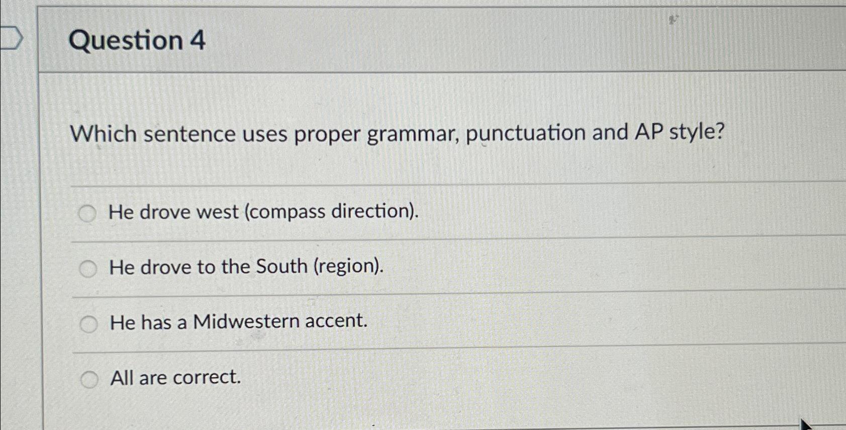 Solved Question 4Which sentence uses proper grammar, | Chegg.com