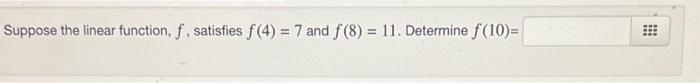 Solved Suppose the linear function, f, satisfies f(4)=7 and | Chegg.com