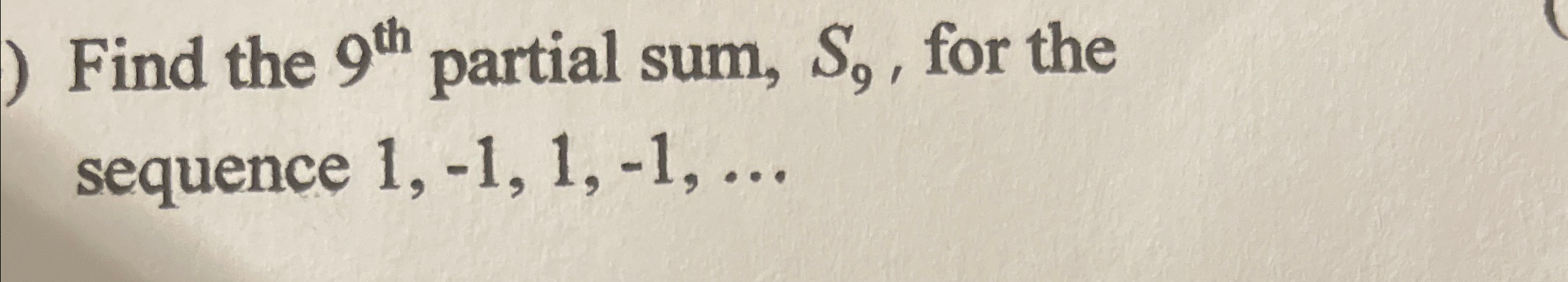 Solved Find the 9th ﻿partial sum, S9, ﻿for the sequence | Chegg.com
