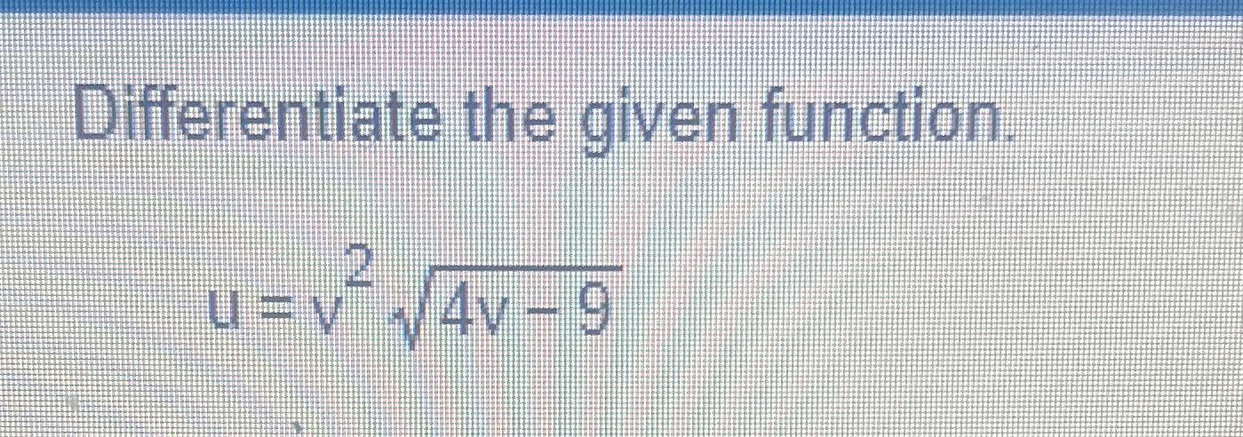 Solved Differentiate the given function.u=v24v-92 | Chegg.com