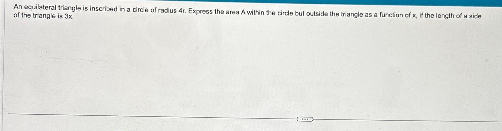 Solved An equilateral triangle is inscribed in a circle of | Chegg.com