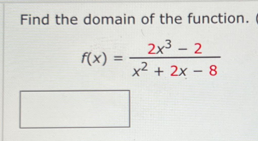 Solved Find The Domain Of The Function F X 2x3 2x2 2x 8