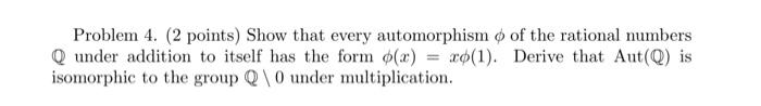 Solved Problem 4. (2 points) Show that every automorphism ϕ | Chegg.com