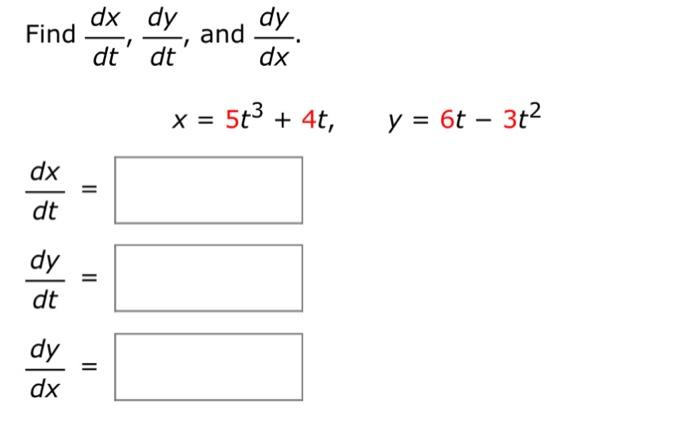 Solved Find Dx Dy Dt Dt Dy And Dx X 5 3 4t Y 6t