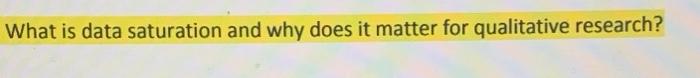 Solved What is data saturation and why does it matter for | Chegg.com