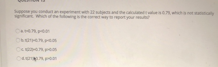 Solved Suppose You Conduct An Experiment With 22 Subjects