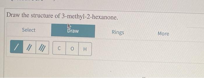 Solved Draw the structure of 3-methyl-2-hexanone. Select | Chegg.com