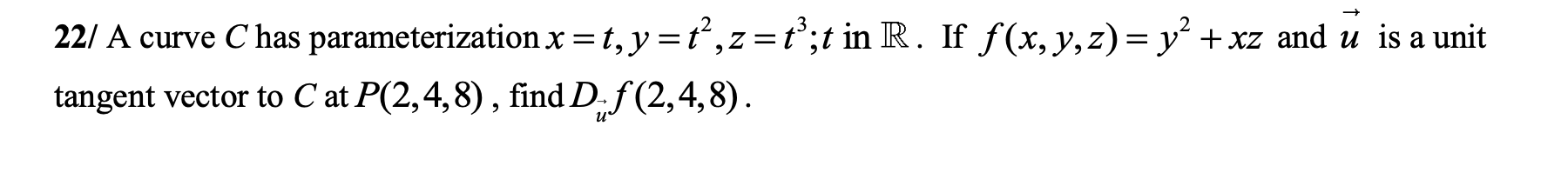 22/ ﻿A curve C ﻿has parameterization x=t,y=t2,z=t3;t | Chegg.com