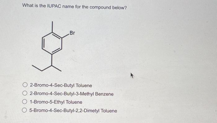 Solved What is the IUPAC name for the compound below? | Chegg.com