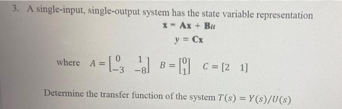 Solved 3. A single-input, single-output system has the state | Chegg.com