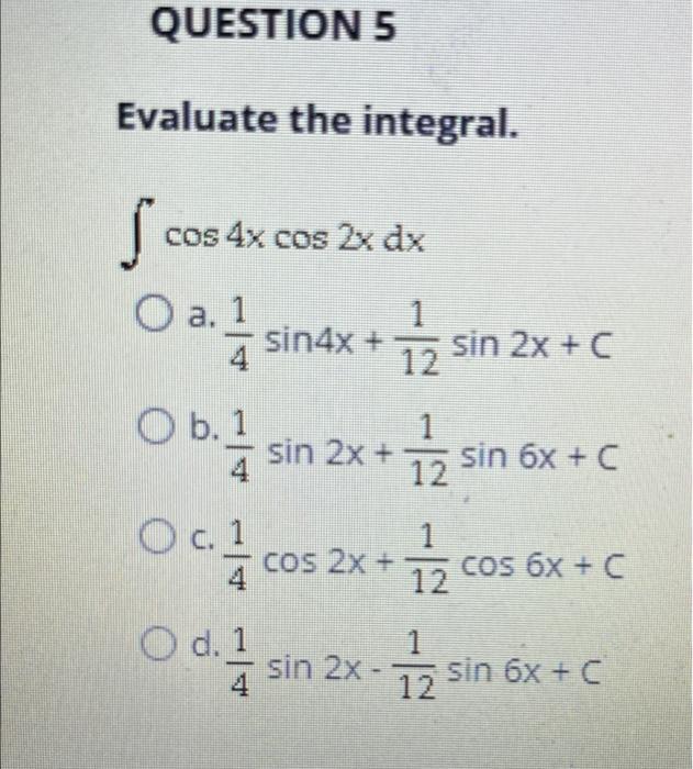 Solved Evaluate the integral. ∫cos4xcos2xdx a. | Chegg.com