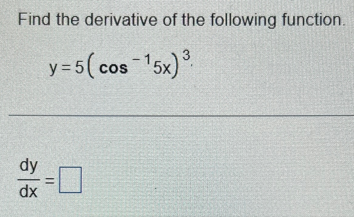 Solved Find the derivative of the following | Chegg.com
