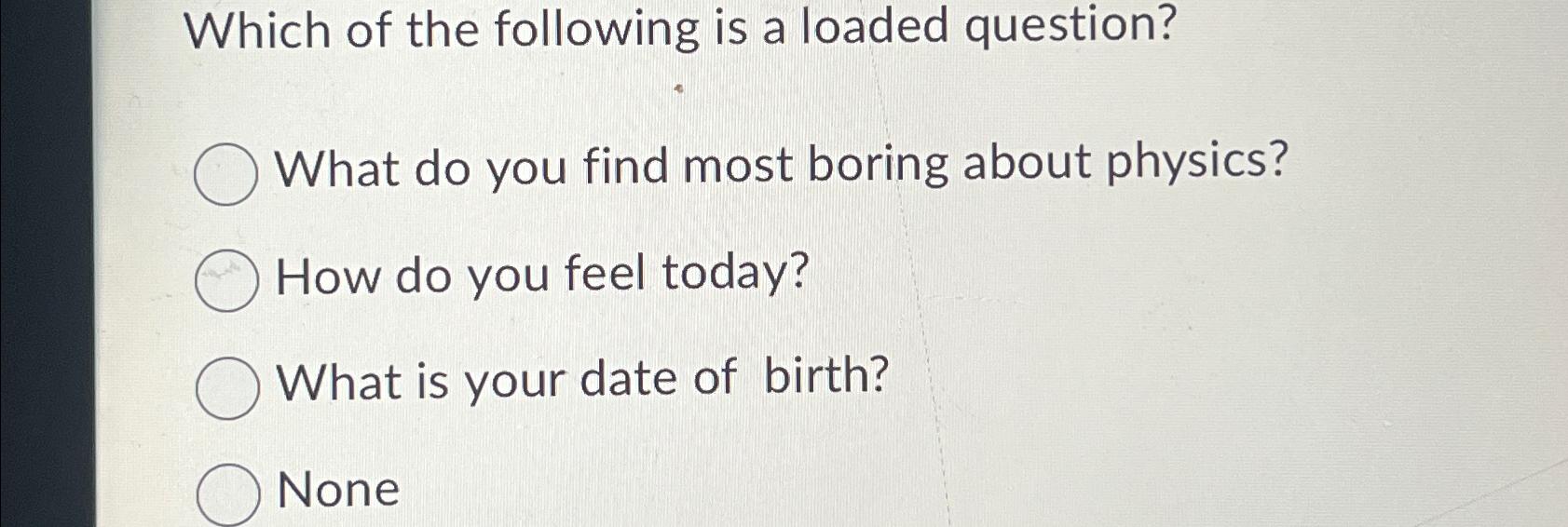 Solved Which of the following is a loaded question?What do | Chegg.com